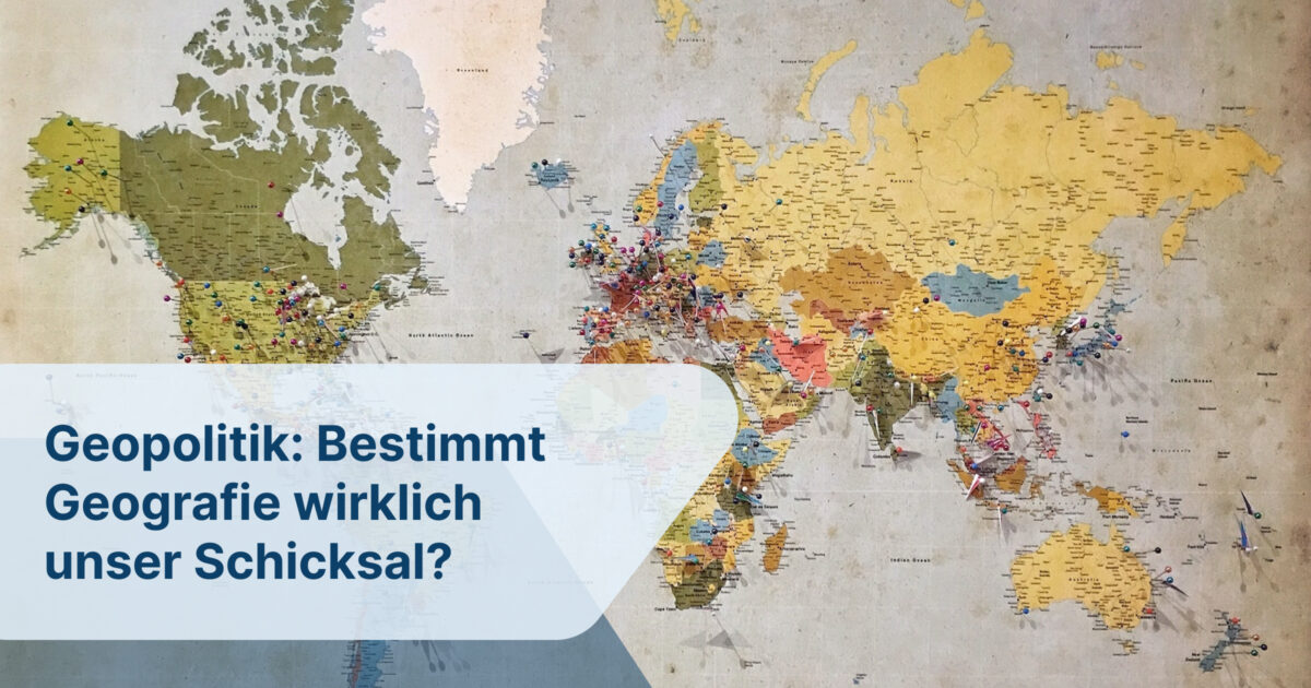 Geopolitik: Bestimmt Geografie wirklich unser Schicksal? – Freies ...